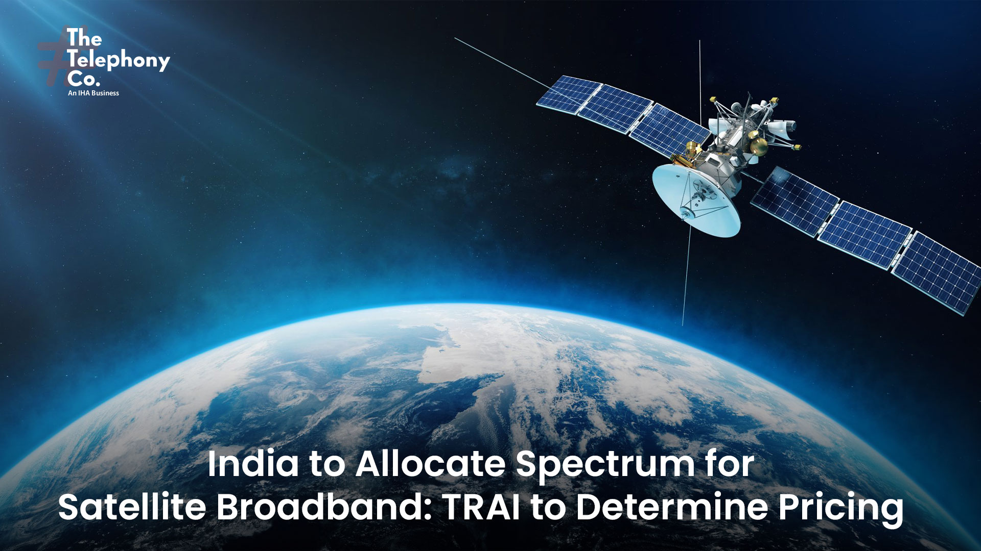 India to Allocate Spectrum for Satellite Broadband - The Telephony Co