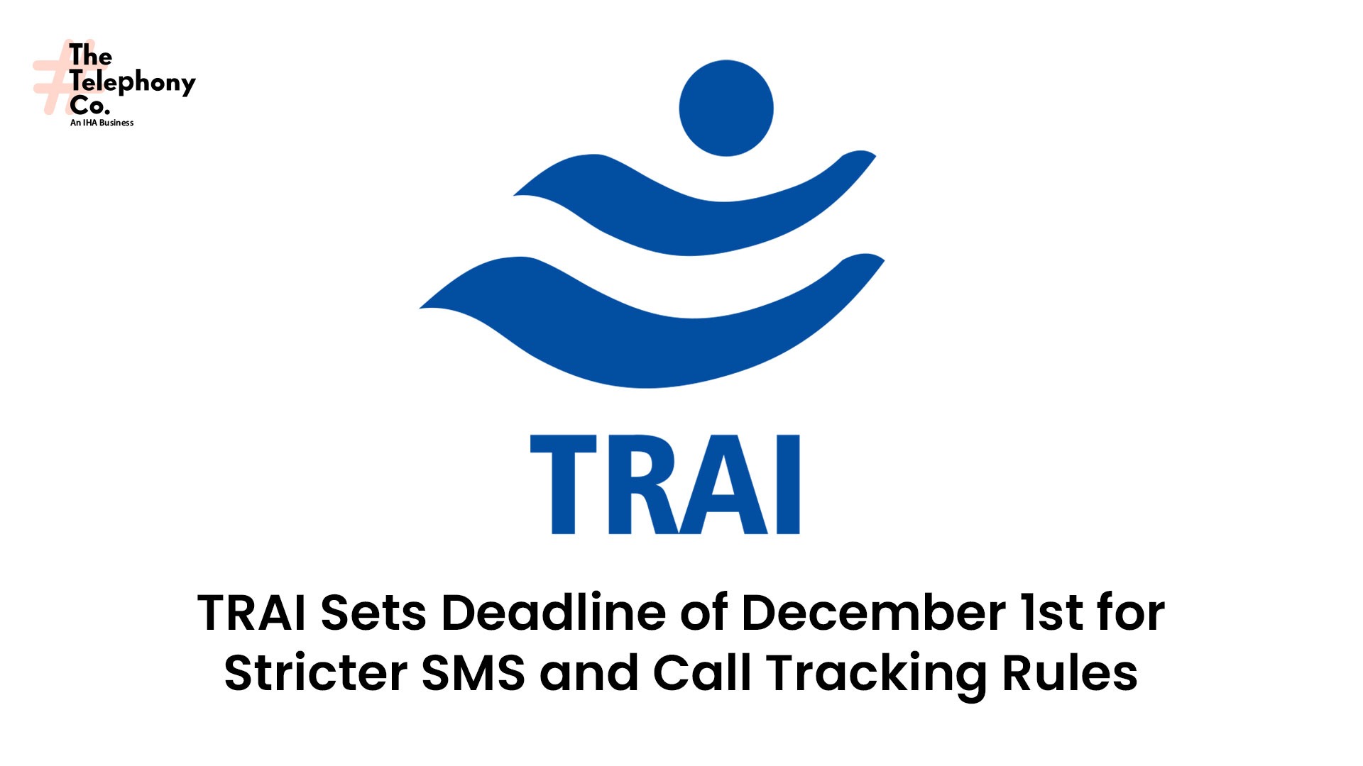 TRAI Sets Deadline of December 1st for Stricter SMS and Call Tracking ...