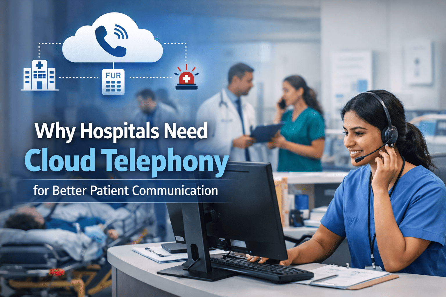 Why Hospitals Need Cloud Telephony for Patient Communication